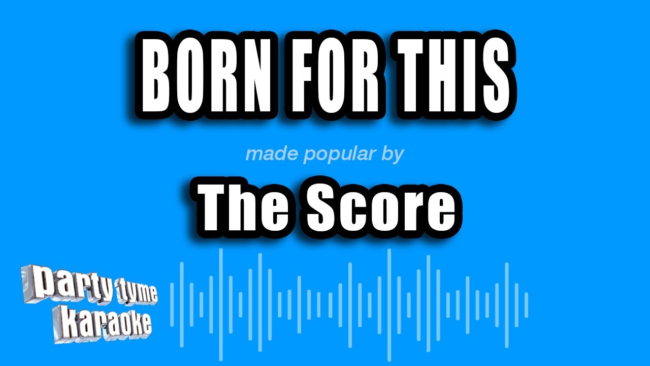 The Score - Born for This (Karaoke Version) - YouTube