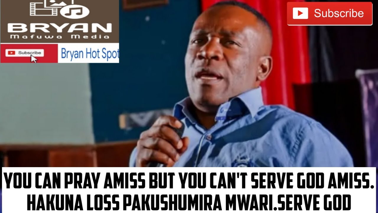 You can pray amiss but you can't serve God amiss.Serve,shumira Mwari ...