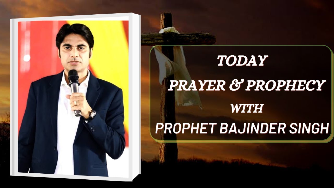 Today Prayer And Prophecy With Prophet Bajinder Singh Ministries ...