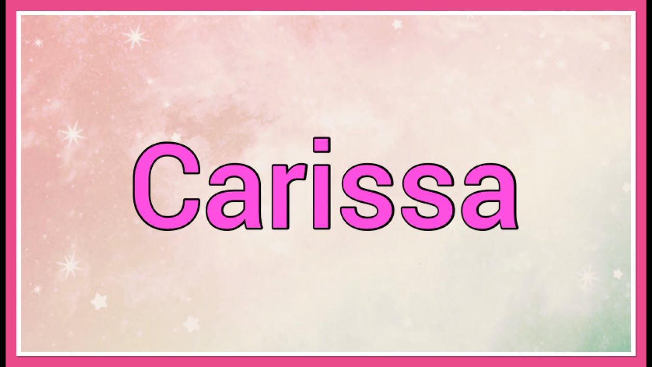 Carissa | Name Origin Meaning Variations - YouTube