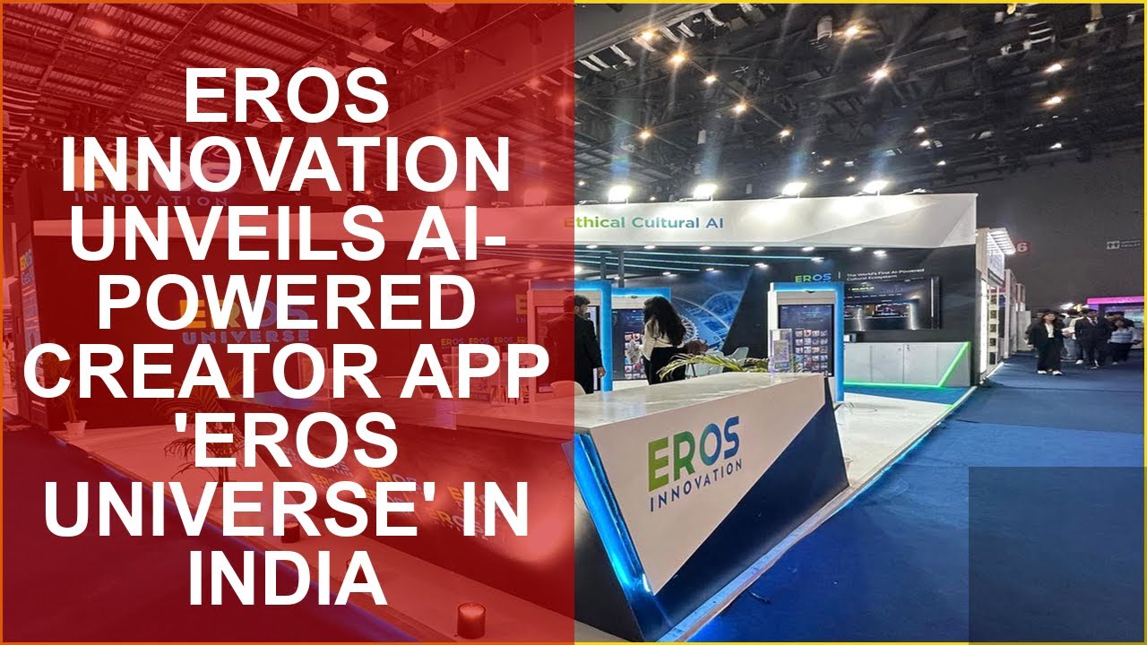 EROS INNOVATION UNVEILS AI-POWERED CREATOR APP EROS UNIVERSE IN INDIA ...