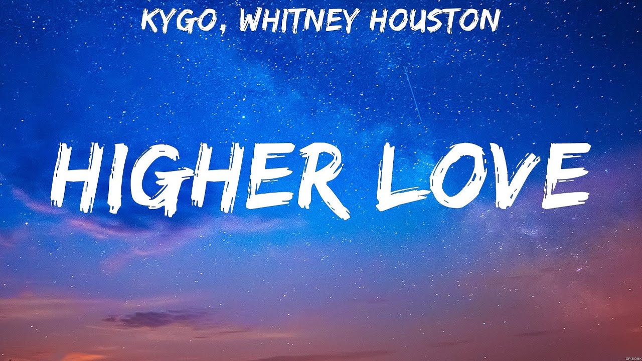 Kygo, Whitney Houston - Higher Love (Lyrics) - YouTube