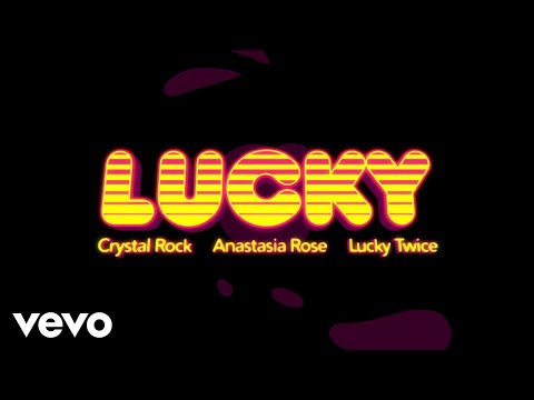 Crystal Rock, Anastasia Rose, Lucky Twice - Lucky (Lyric Video)