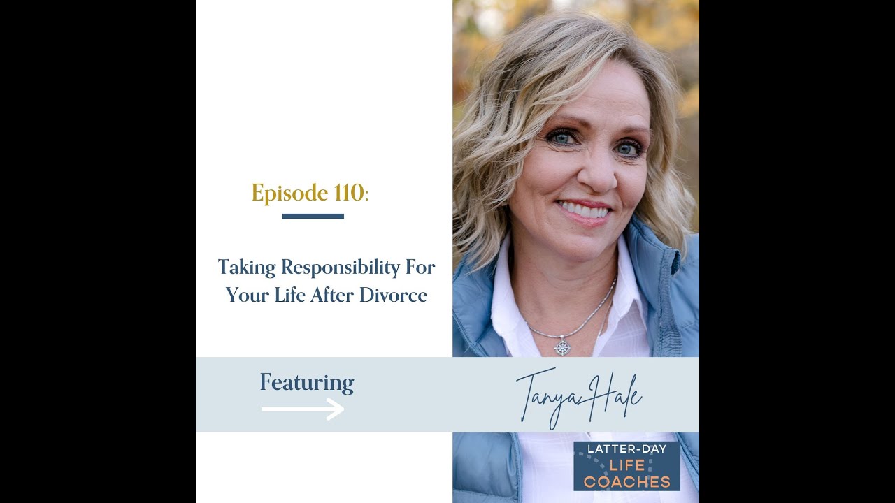 110. Taking Responsibility For Your Life After Divorce with Tanya Hale ...