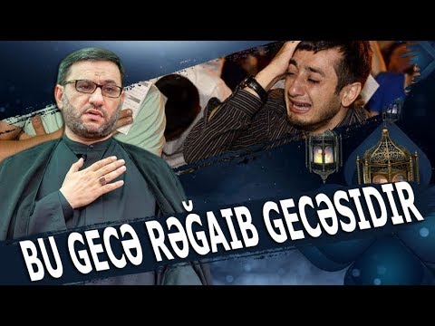Bu gecə Rəğaib gecəsidir - Hacı Şahin - Bu gecə səbəbilə neçə-neçə günahkarlar bağışlanmış olar