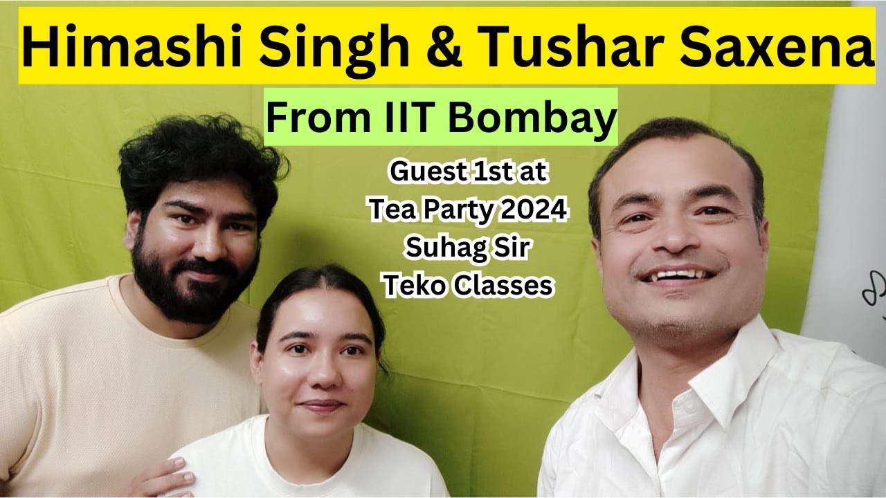 Guest 1st Tushar Saxena and Himanshi Singh - IIT Bombay 2015 on Tea ...