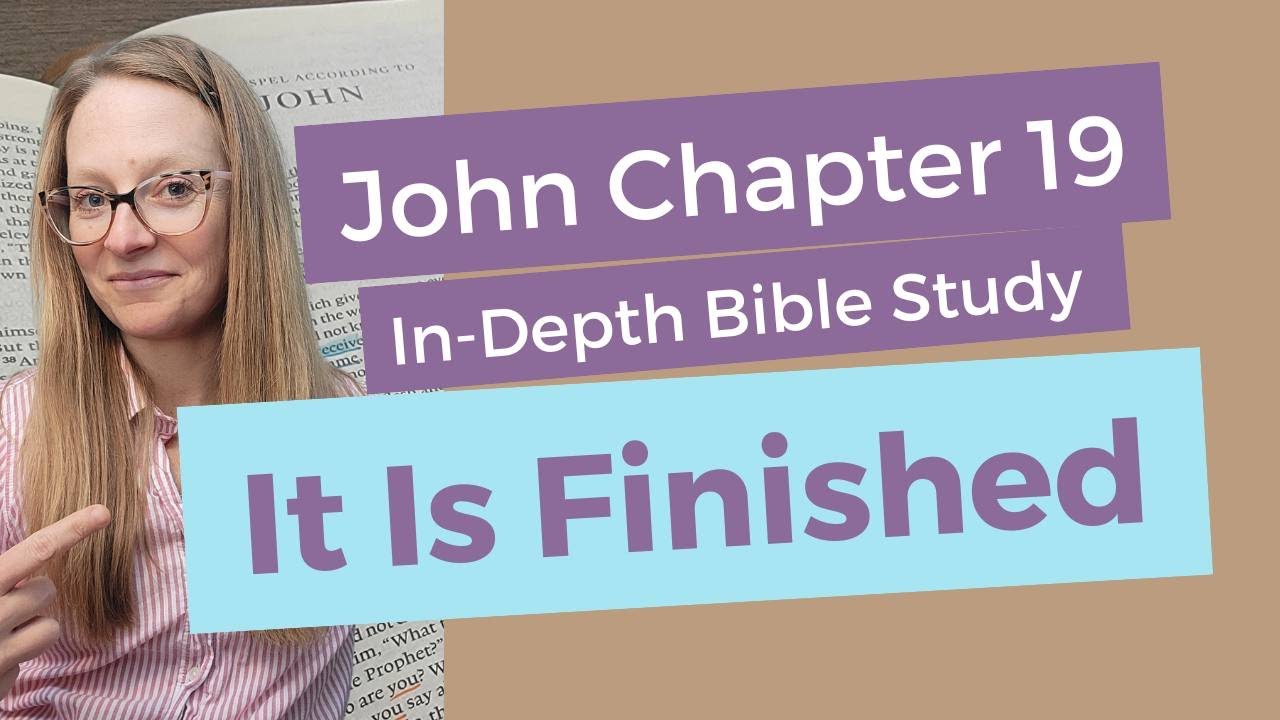 John 19 Bible Study Verse by Verse w/ Commentary - IT IS FINISHED - YouTube