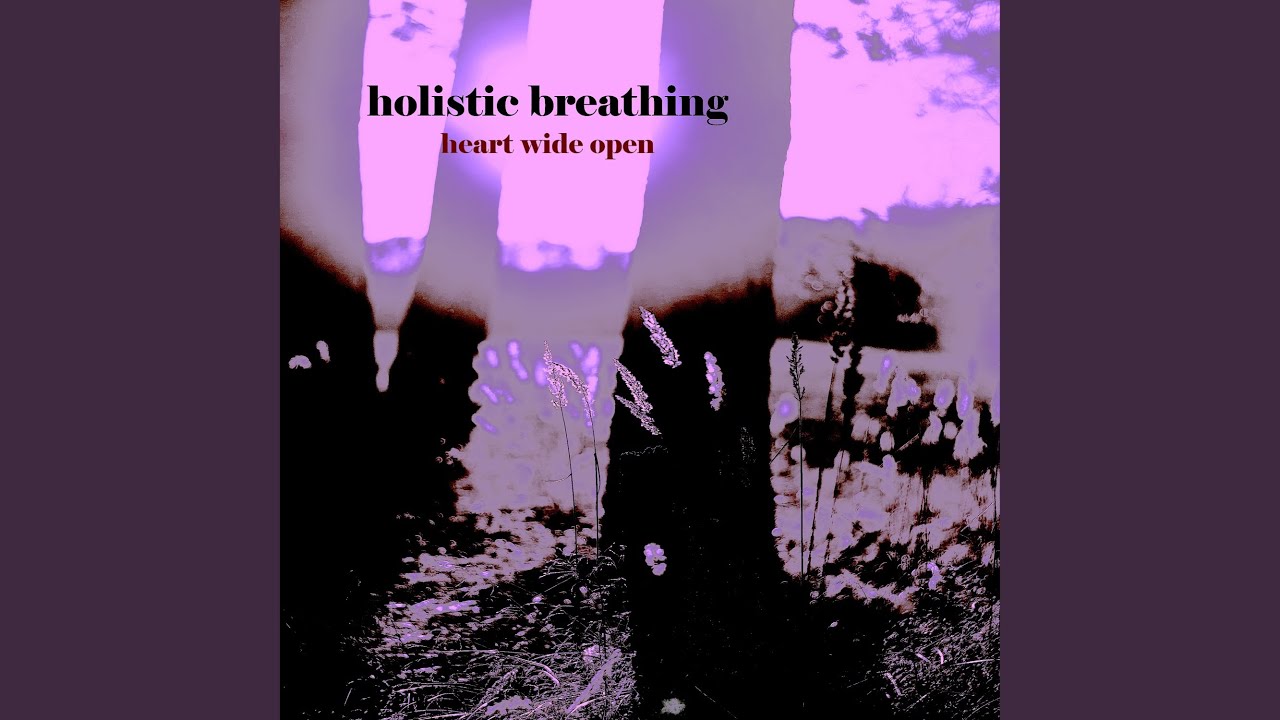 Holistic Breathing - Heart Wide Open - YouTube