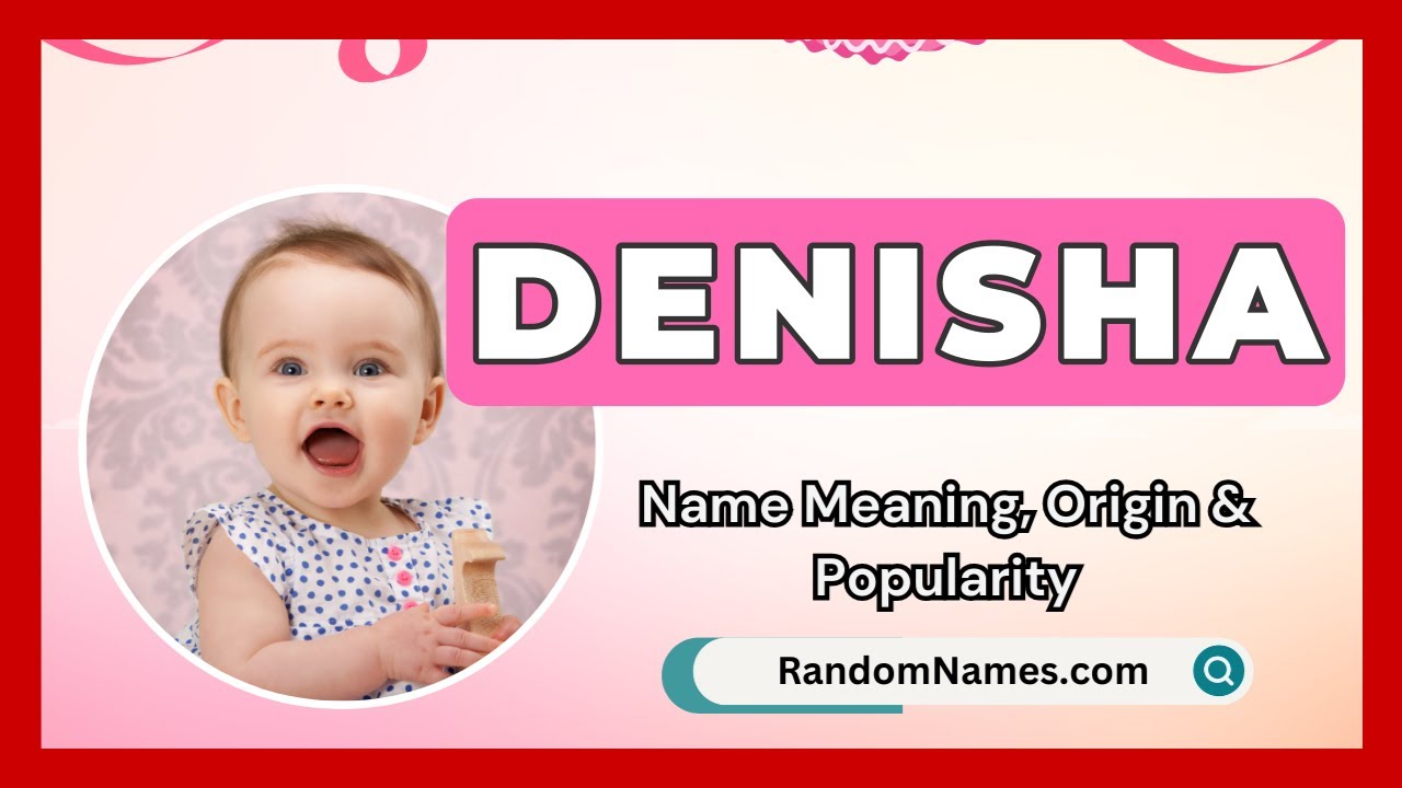 Denisha - Baby Girl Name Meaning, Origin & Popularity - RandomNames.com ...