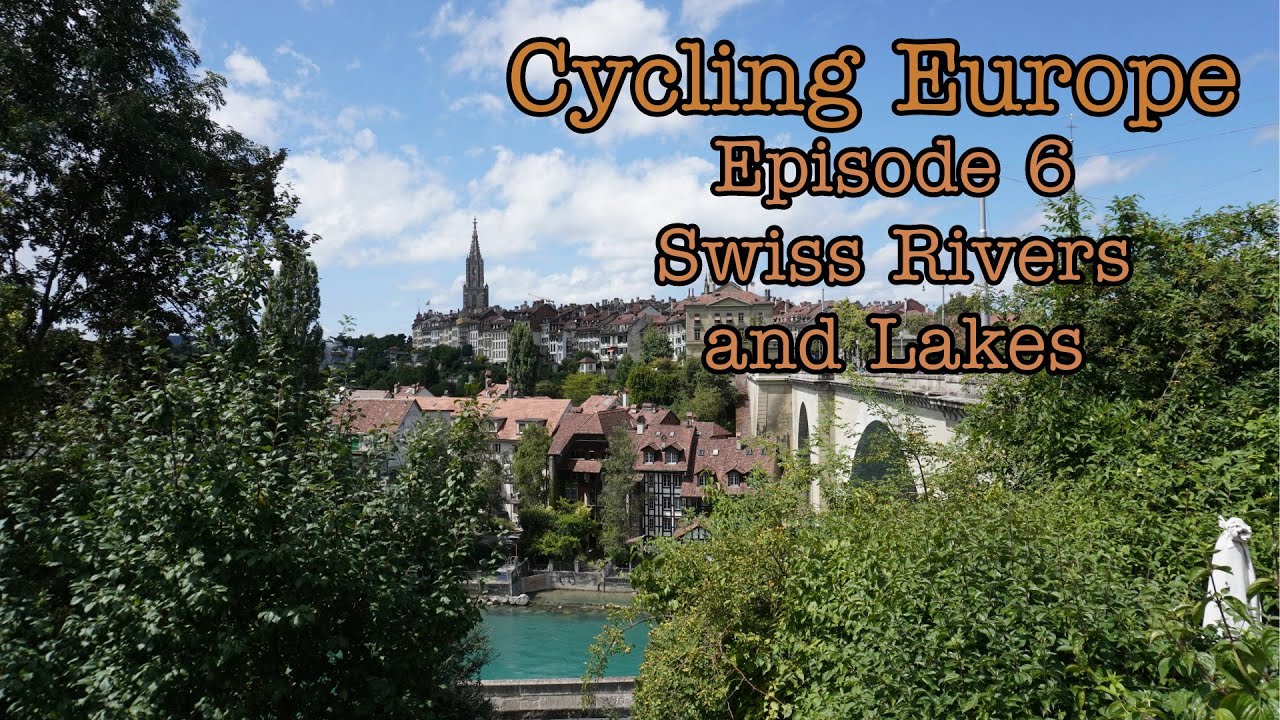 Cycling Europe: Episode 6 | Swiss Rivers and Lakes - YouTube