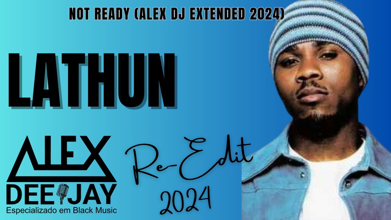 Lathun - Not Ready (Alex Sander DJ Extended 2024) R&B / CHARME / BLACK ...