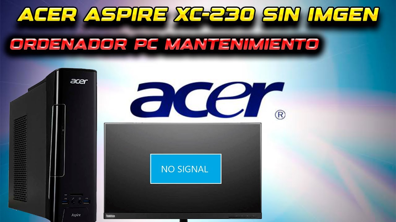 ACER ASPIRE XC 230 no da imagen mantenimiento Ordenador Limpieza. Portatil Laptop sin imagen ...