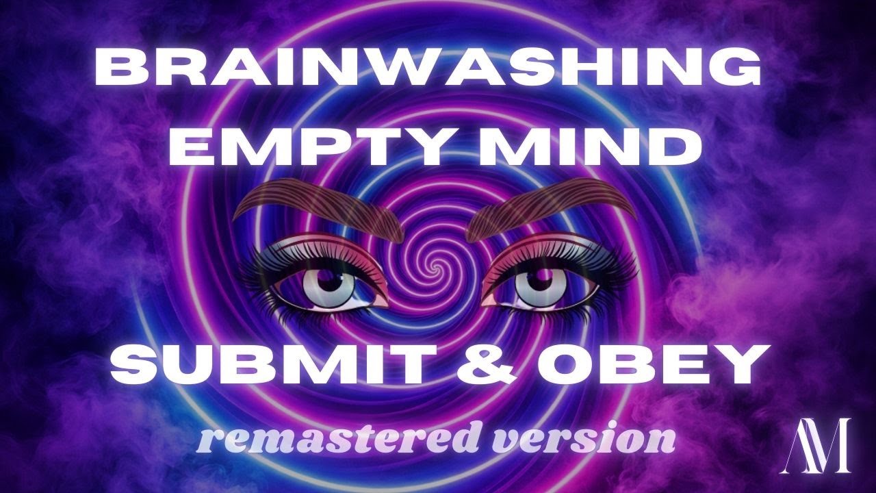 Hypnosis- Brainwashing and empty mind. Submit & obey remastered ...