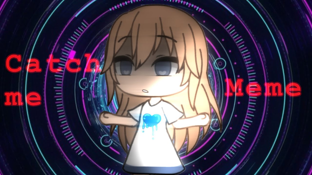 Catch me meme | A meme for my coming up series |read description - YouTube
