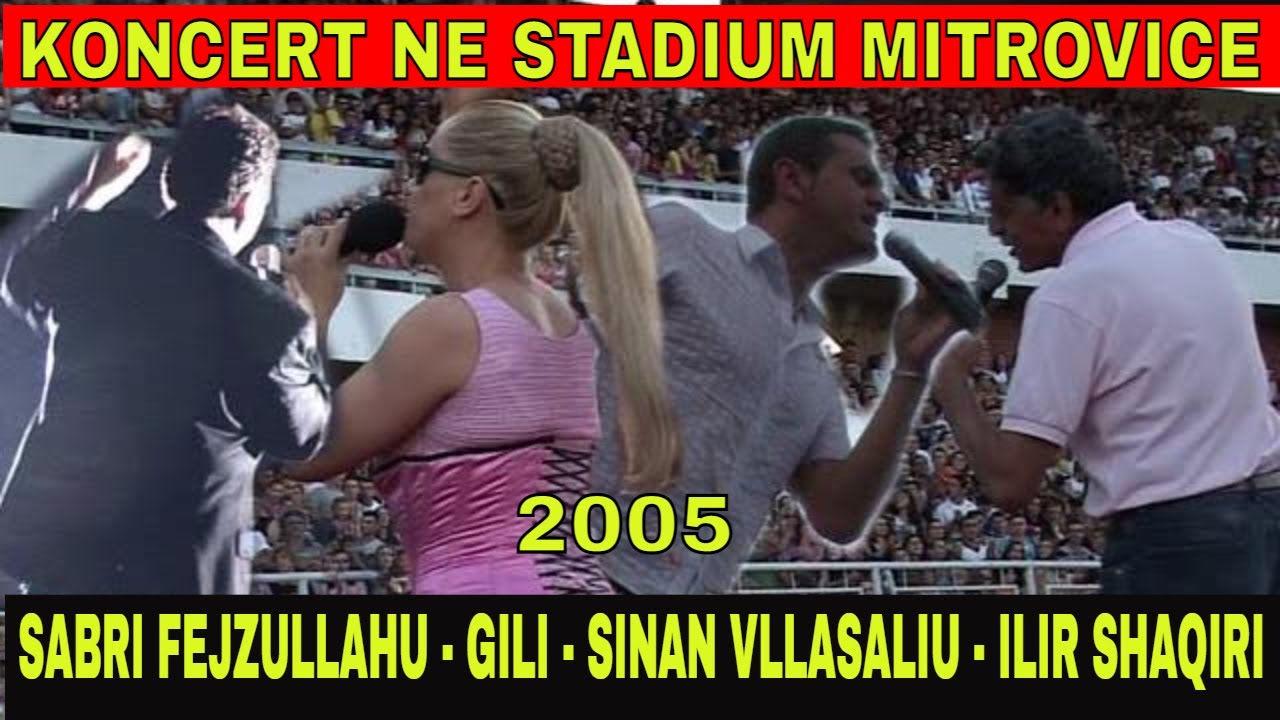 Sabri Fejzullahu - GILI - Sinan Vllasaliu - Ilir Shaqiri - Koncerti ne ...