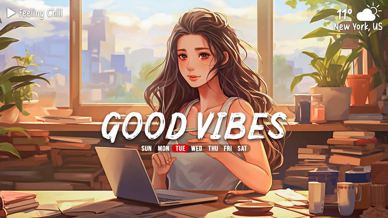 Good Vibes 🌷 Chill Music Playlist ~ Chill songs to boost up your mood ...