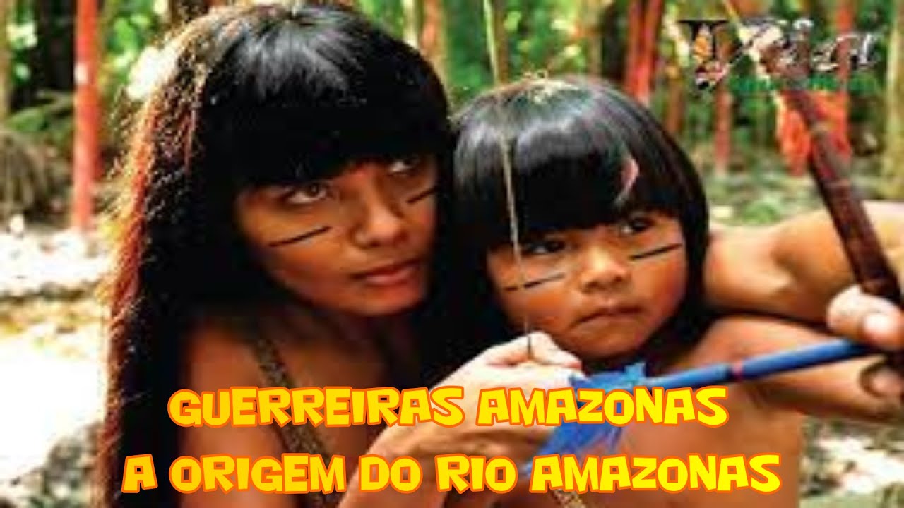 Guerreiras Amazonas A Lenda Das Amazonas O Origem Do Nome Do Rio Amazonas As Icamiabas Youtube