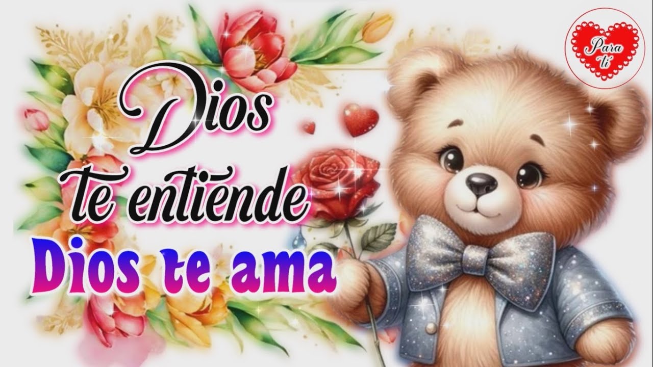Dios te entiende 🌹 Dios TE AMA 🌹Para ti un hermoso mensaje 🌹 Escuchalo ...