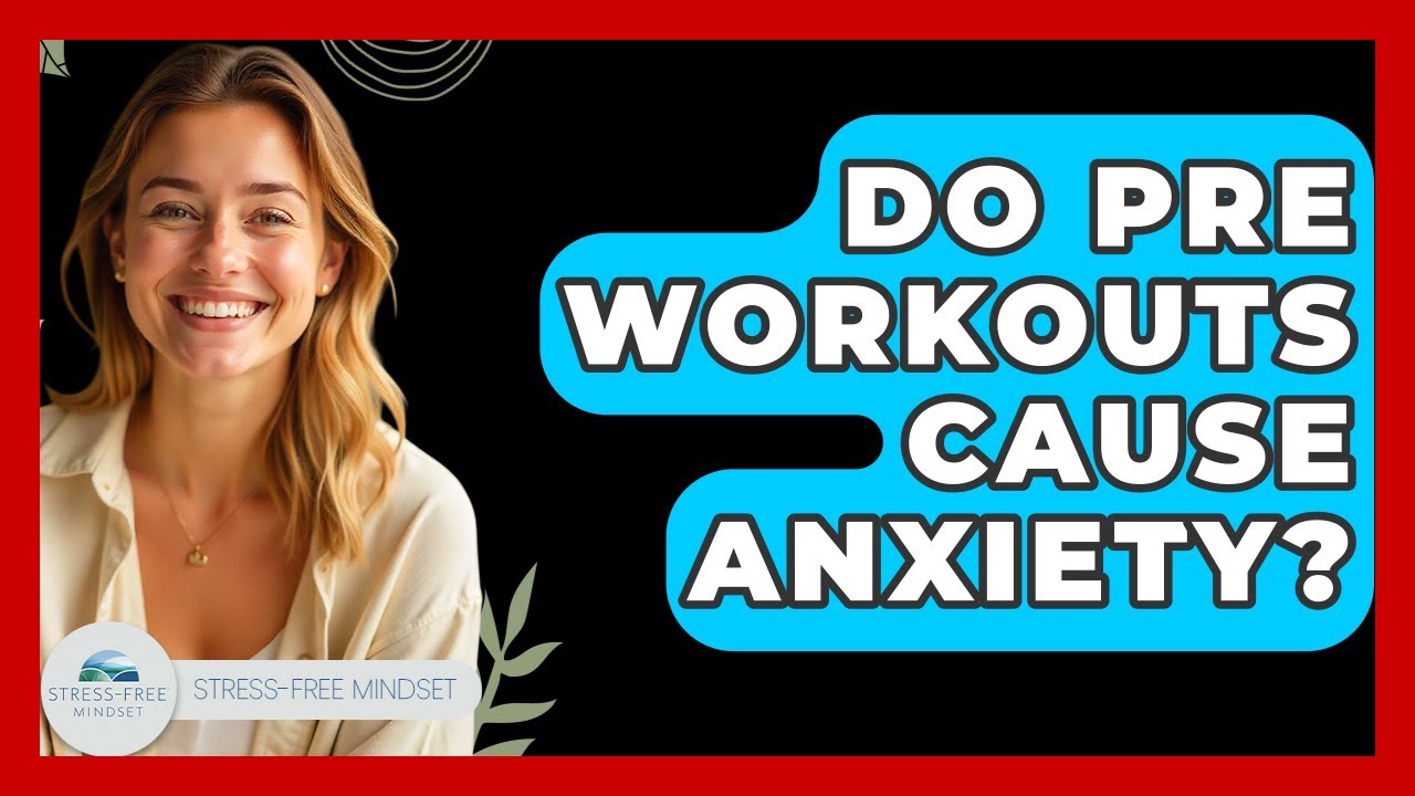 Do Pre Workouts Cause Anxiety? - Stress Free Mindset - YouTube
