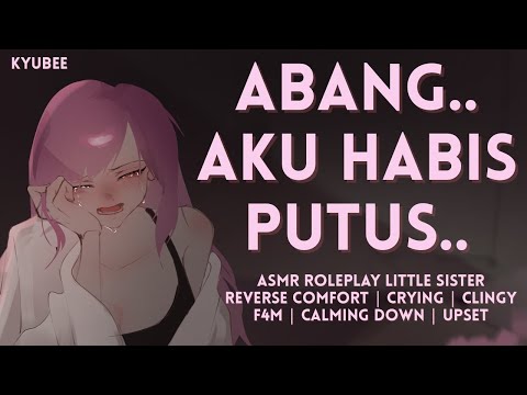 Abang.. Aku Abis Putus.. | ASMR Roleplay Little Sister | Reverse Comfort | Crying | Clingy | Calming