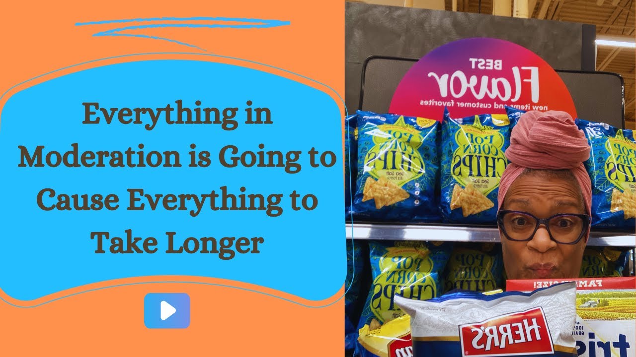 Everything in Moderation is Going to Cause Everything to Take Much ...