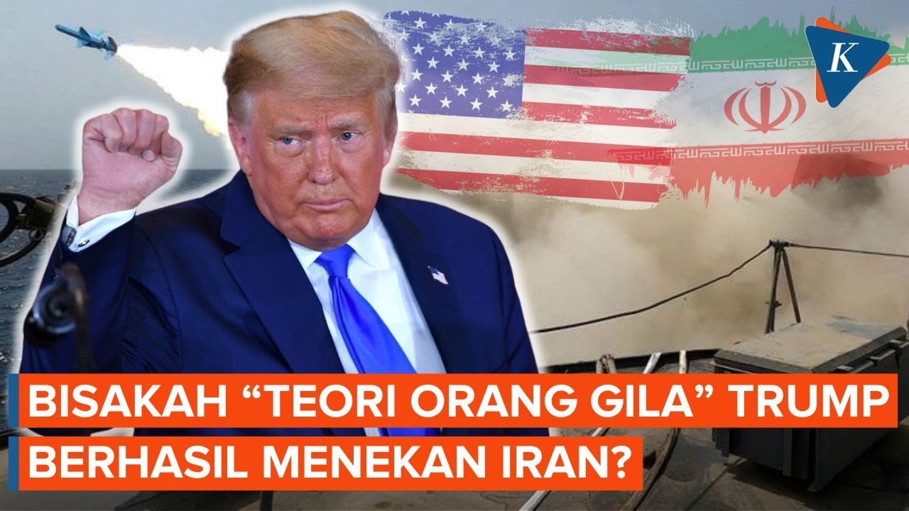 Bisakah “Teori Orang Gila” Trump Mengguncang Iran dan Timur Tengah ...