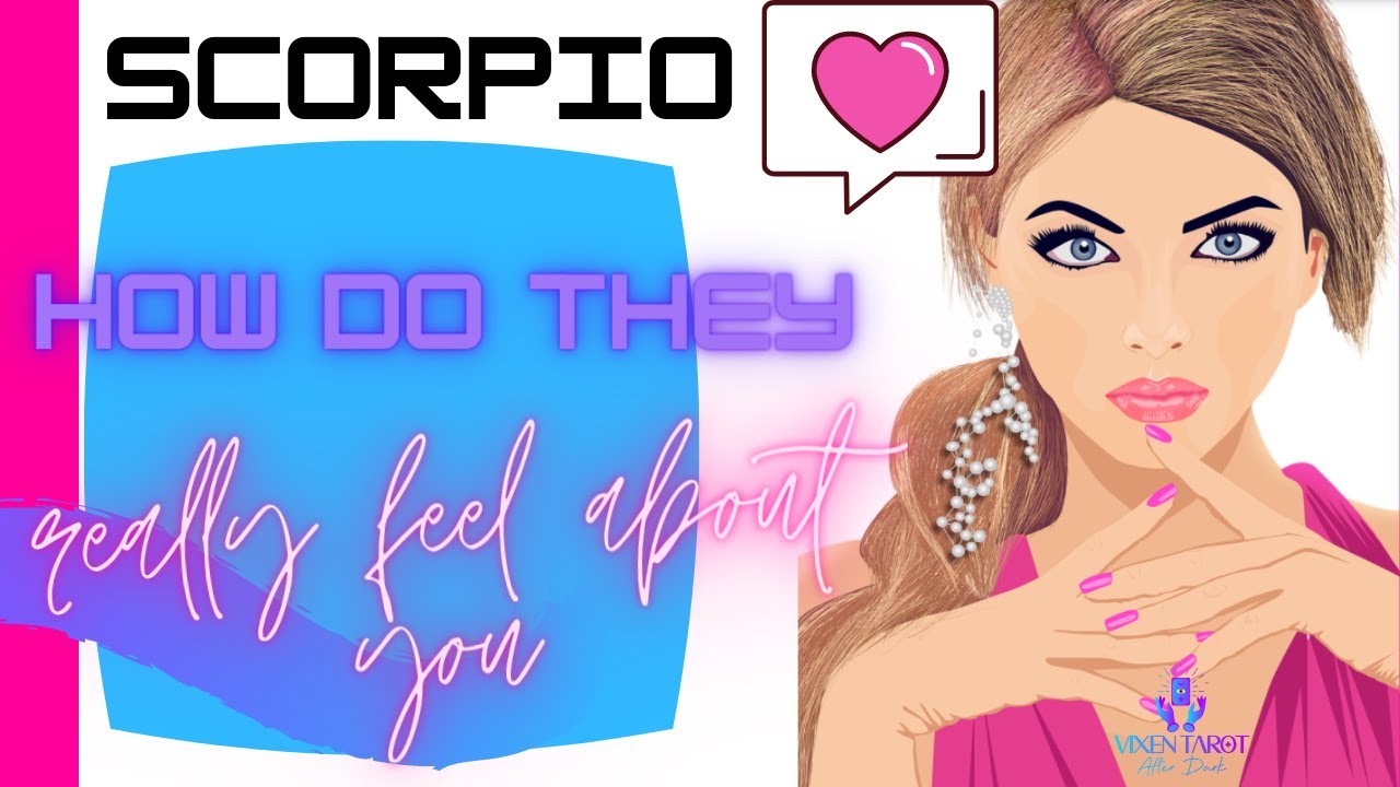 SCORPIO-HOW THEY REALLY FEEL ABOUT YOU! - YouTube