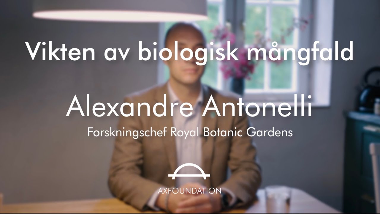 Alexandre Antonelli och vikten av biologisk mångfald - YouTube