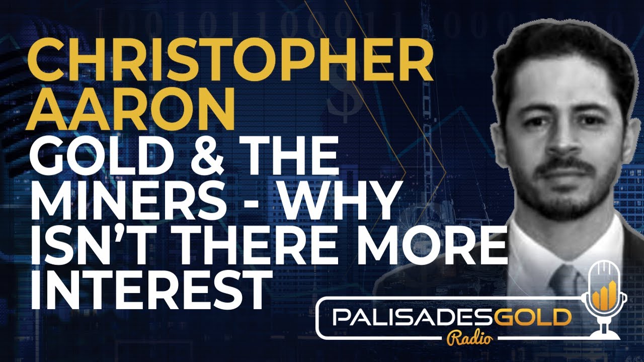 Christopher Aaron: Gold and the Miners - Why Isn't There More Interest? - YouTube