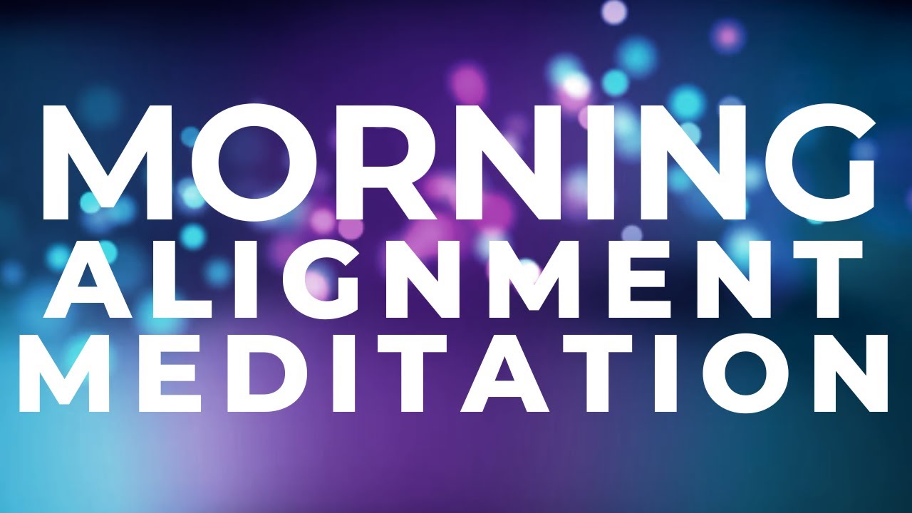 Good Morning Alignment Meditation Mood Enhancing - YouTube