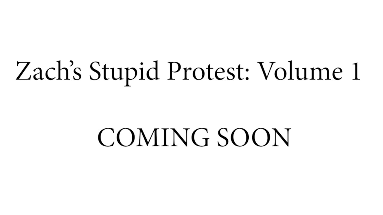 Zach's Stupid Protest (COMING SOON) - YouTube