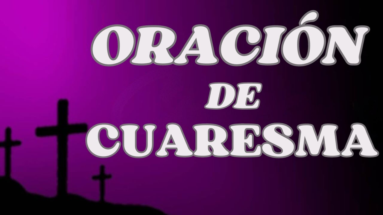 ORACIÓN por los 40 DÍAS de CUARESMA - YouTube
