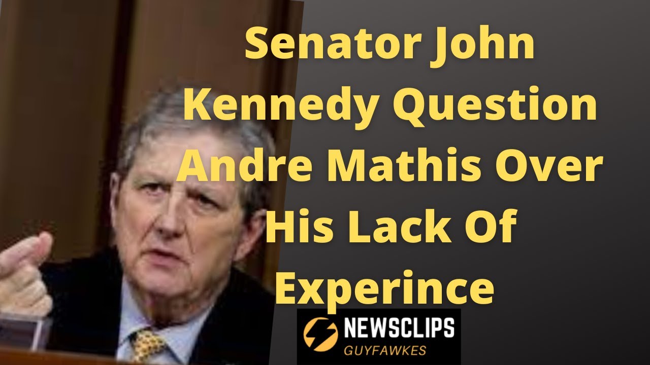Senator John Kennedy Question Andre Mathis Over His Lack Of Experince ...