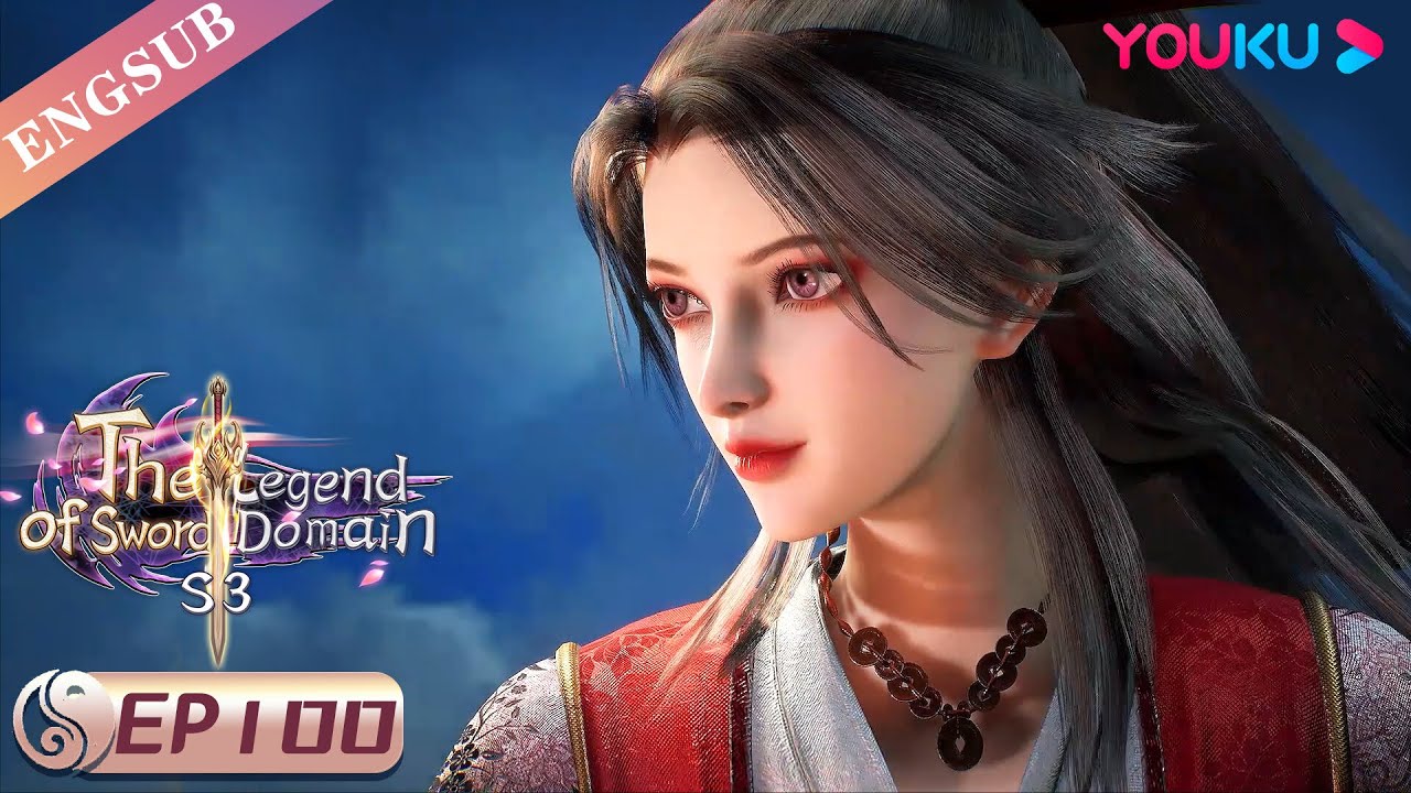 【The Legend of Sword Domain】EP100 | Chinese Fantasy Anime | YOUKU ...
