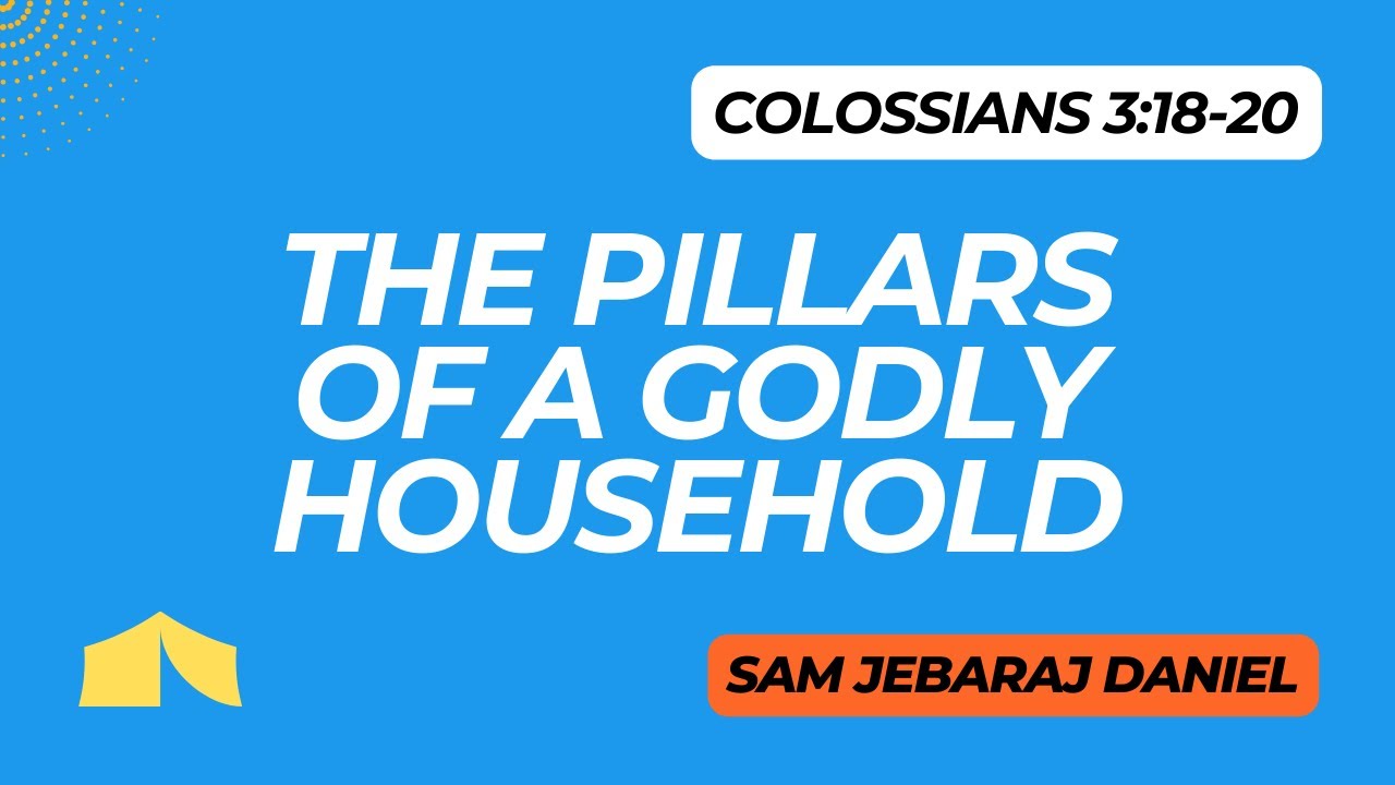 Colossians - Part 6 | The Pillars of a Godly Household | Colossians 3: ...