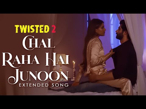 Chal Raha Hai Junoon - Extended Song | Twisted | Nia Sharma | Rrahul Sudhir | Vikram Bhatt