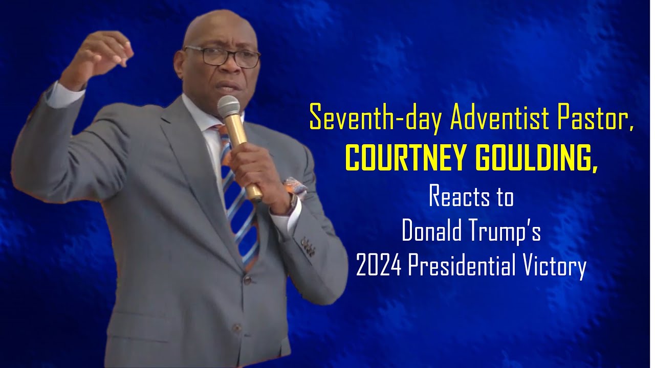 SDA Pastor, Courtney Goulding, Reacts to Trump's 2024 Presidential ...