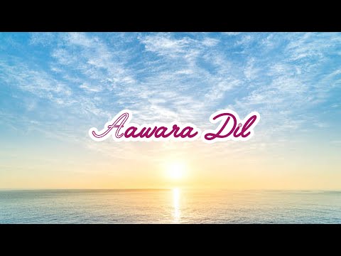 Aawara Dil | Full Lyrical Video | Lyrics Bharat | #lyricsbharat #subscribe 