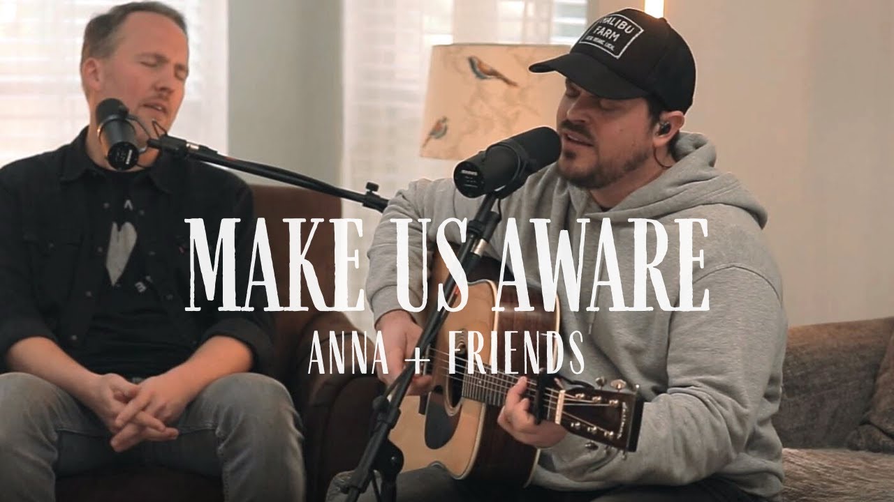 Make Us Aware - Anna + Friends // Feat. Brad Damas (Live) - YouTube