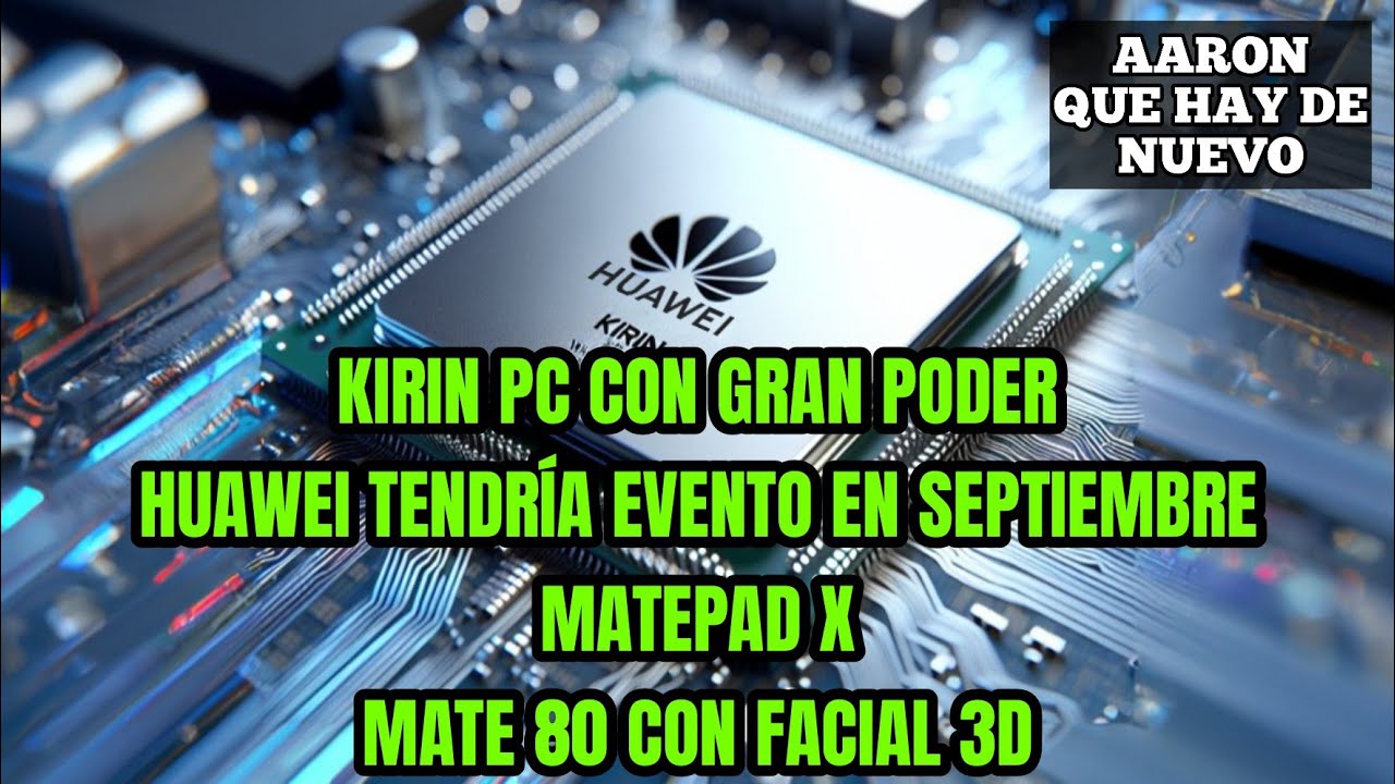 KIRIN PC CON GRAN PODER, HUAWEI TENDRA EVENTO EN SEPTIEMBRE, MATEPAD 12 ...
