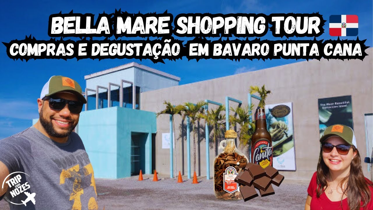 BELLA MARE SHOPPING TOUR / COMPRAS E DEGUSTAÇÃO EM PUNTA CANA - YouTube