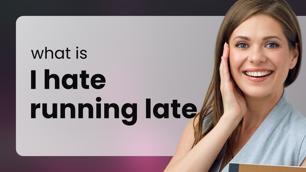 Unpacking the Phrase: "I Hate Running Late" - YouTube