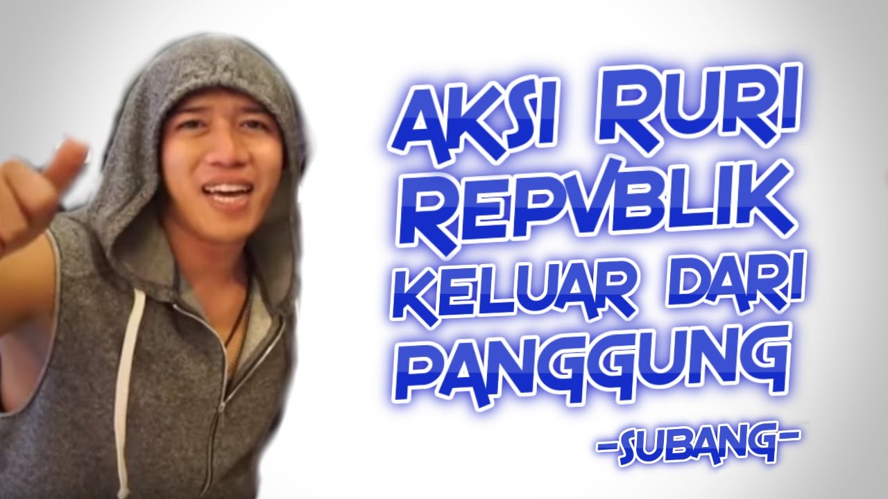 AKSI RURI REPVBLIK KELUAR DARI STAGE!! (SUBANG) - YouTube