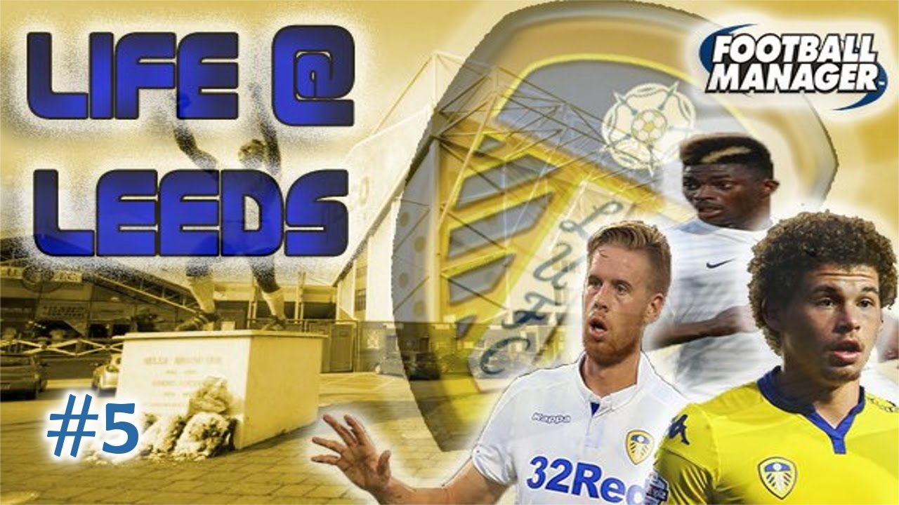 LIFE AT LEEDS! Football Manager 2017 Let's Play Ep 5 - Stadium of S***e ...