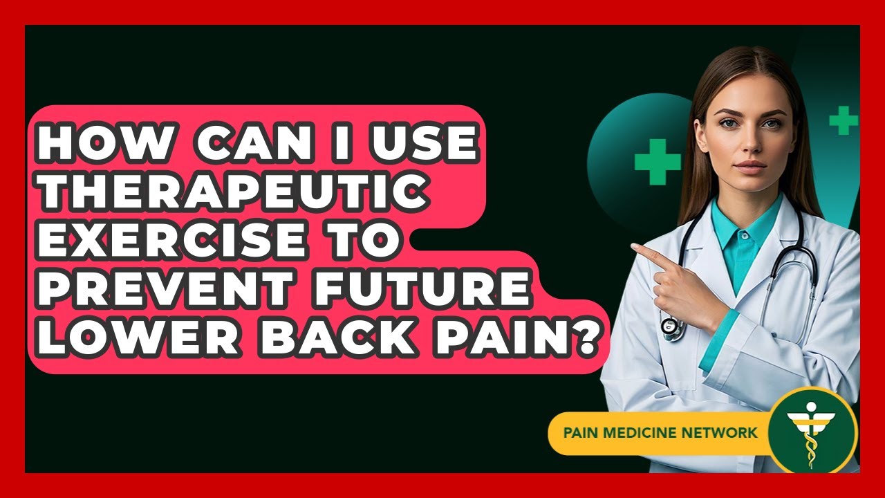 How Can I Use Therapeutic Exercise To Prevent Future Lower Back Pain ...