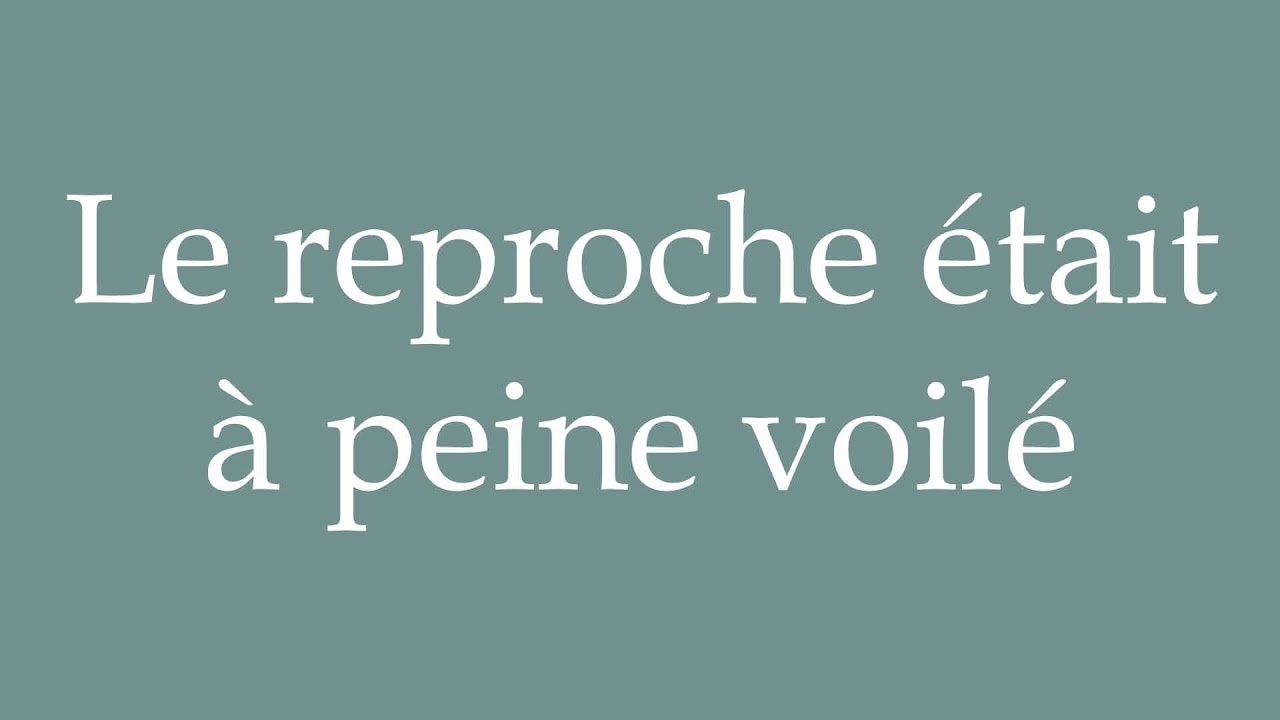 How to Pronounce ''Le reproche était à peine voilé'' Correctly in ...