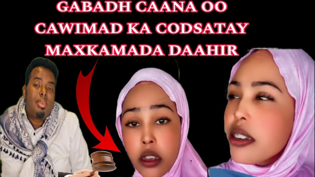 MAXKAMADA DAAHIR GABADH CAANA CAWIMAD SO WAYDISAY... IYO MAXKAMADA OO ...