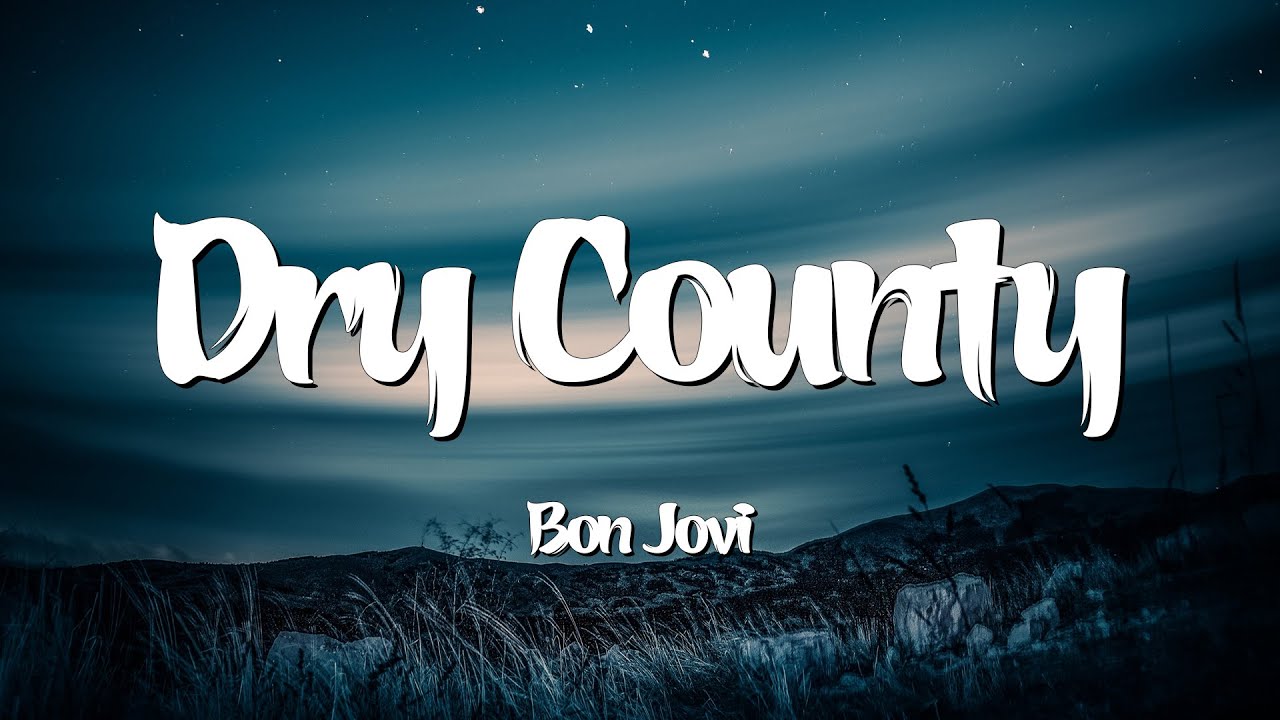 Dry County - Bon Jovi (Lyrics) - YouTube