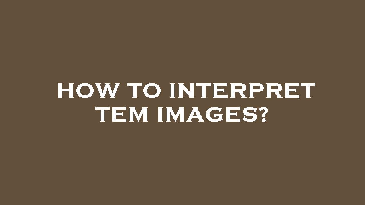 How to interpret tem images? - YouTube