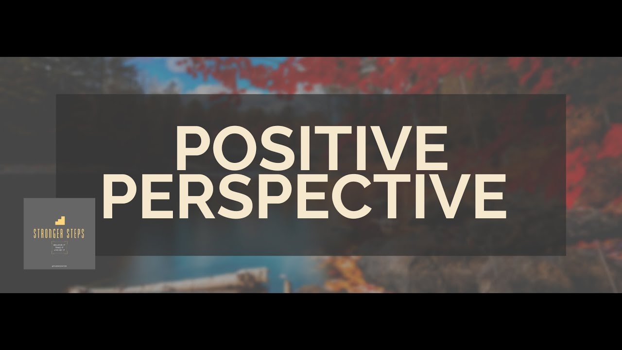 POSITIVE PERSPECTIVE | STRONGER STEPS - YouTube